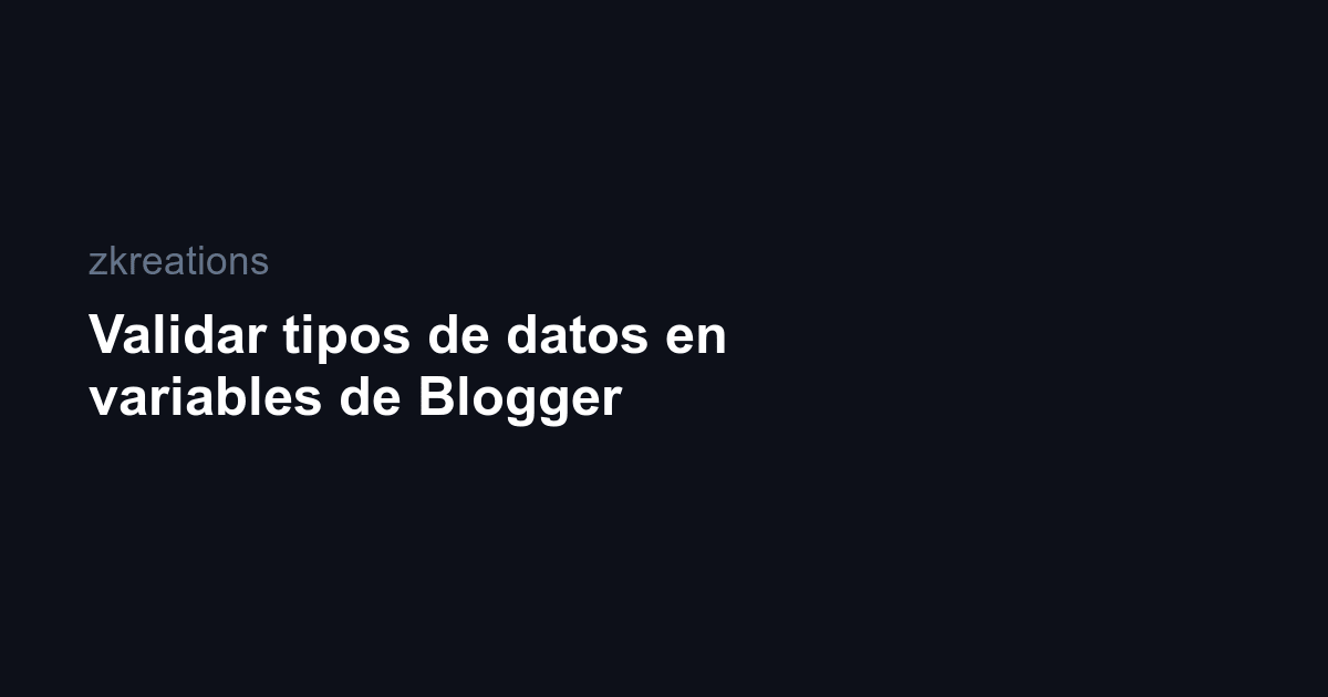 Validar Tipos De Datos En Variables De Blogger